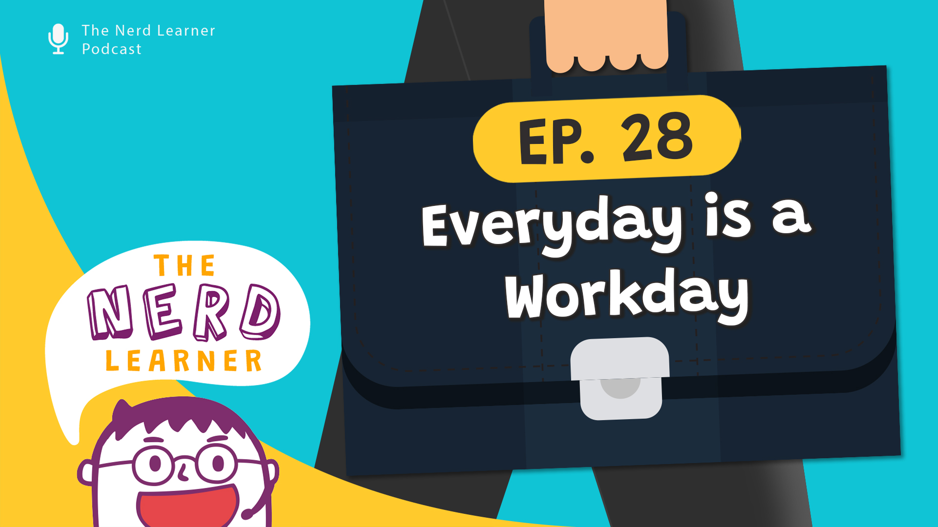 Everyday is a workday | The Nerd Learner EP.28 | The Nerd Learner