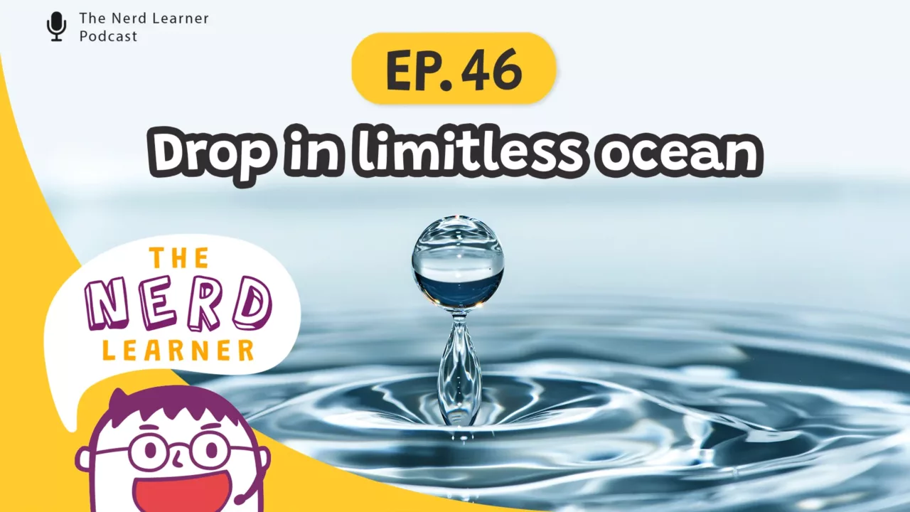 Drop in limitless ocean | The Nerd Learner EP.46 | The Nerd Learner