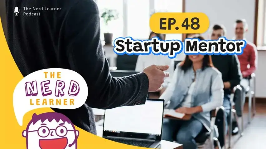 Startup Mentor | The Nerd Learner EP.48 | The Nerd Learner