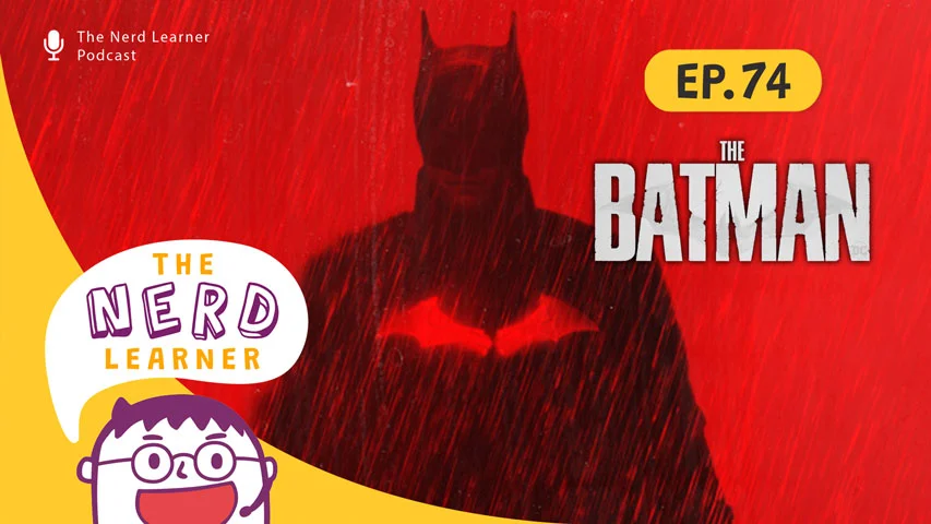 The Batman | The Nerd Learner EP.74 | The Nerd Learner