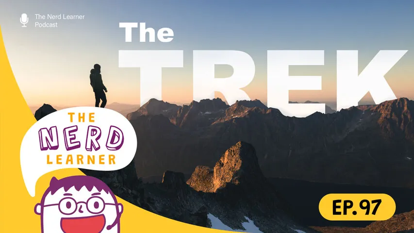 The Trek | The Nerd Learner EP.97 | The Nerd Learner