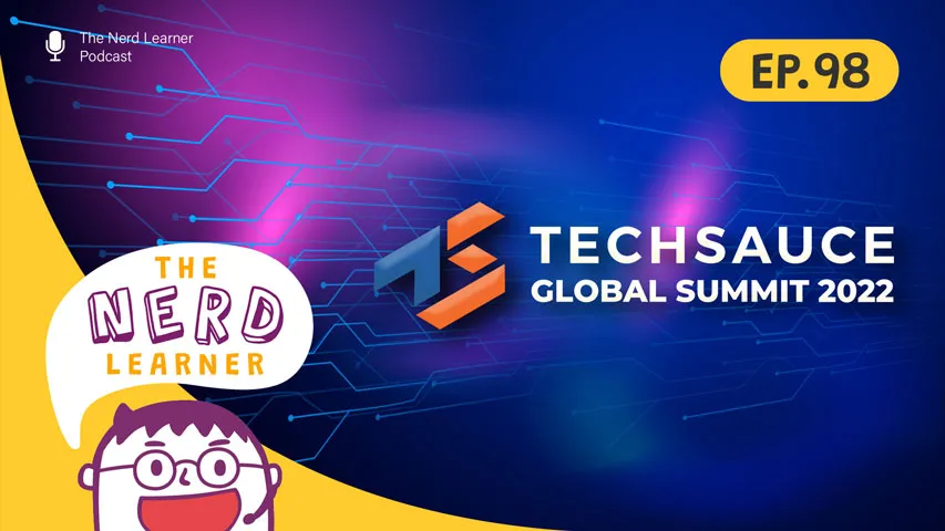 Techsauce Summit 2022 | The Nerd Learner EP.98 | The Nerd Learner