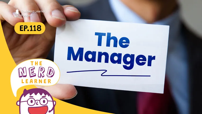 The Manager | The Nerd Learner EP.118 | The Nerd Learner