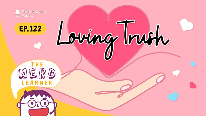 Loving TRUST | The Nerd Learner EP.122 | The Nerd Learner