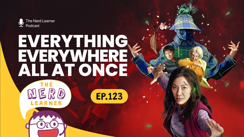 Everything Everywhere All at once | The Nerd Learner EP.123 | The Nerd Learner