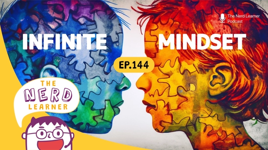 Infinite Mindset | The Nerd Learner EP.144 | The Nerd Learner