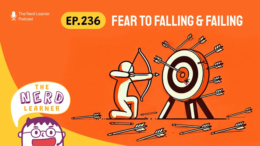 Fear of falling & failing | The Nerd Learner EP.236 | The Nerd Learner