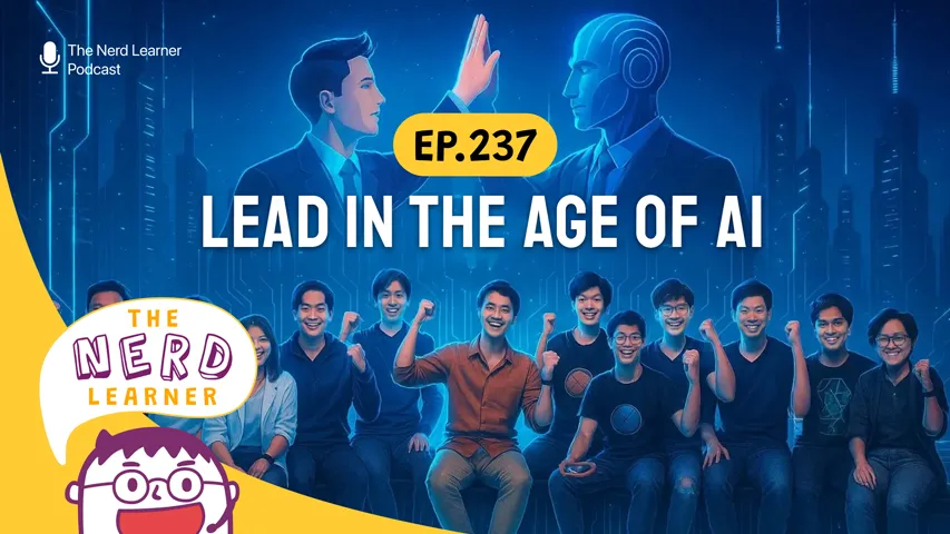 Lead in the age of AI | The Nerd Learner EP.237 | The Nerd Learner